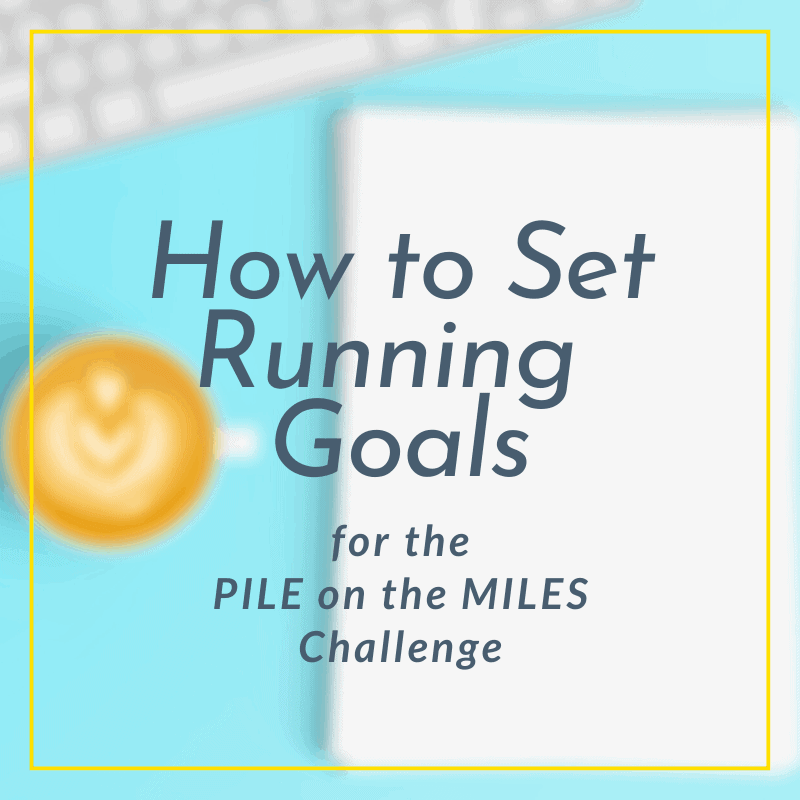 How to Set a Running Goal for PILE on the MILES Challenge - Run Eat Repeat