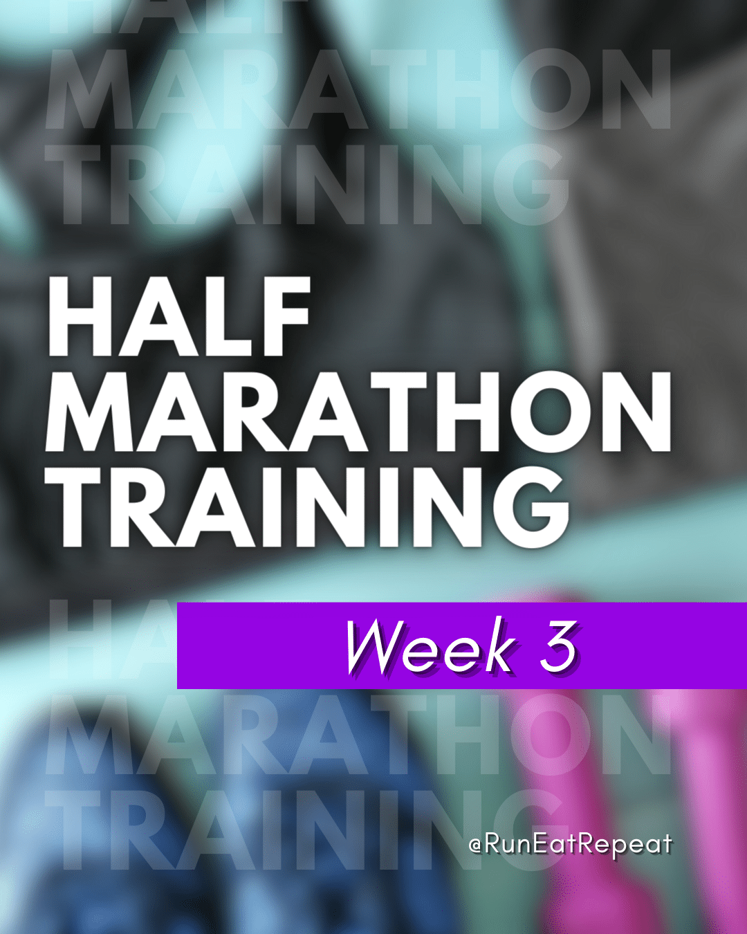 Half Marathon Training Week 3 - Run Eat Repeat